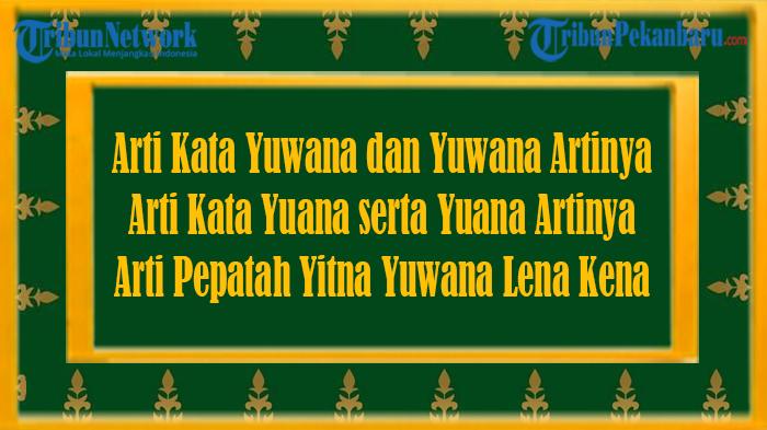 Arti Kata Yuwana dan Arti Kata Yuana serta artinya dan Arti Pepatah ...