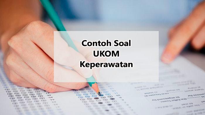 Terbaru, Contoh Soal UKOM Keperawatan 2025 Beserta Jawaban dan Link PDF - Tribunpekanbaru.com