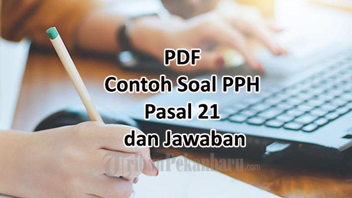 Contoh Soal PPH Pasal 21 dan Jawabannya Untuk Menghitung Pajak Penghasilan Serta PDF ...