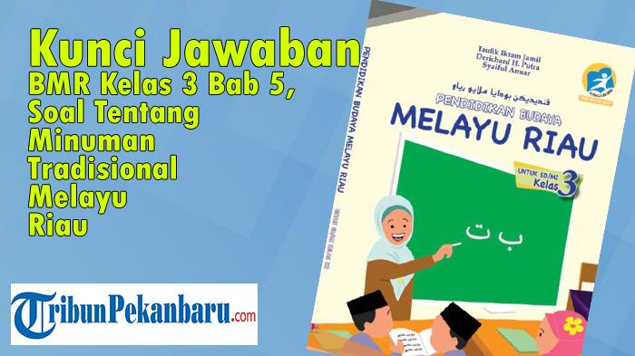 Kunci Jawaban BMR Kelas 3 Bab 5, Soal Tentang Minuman Tradisional Melayu Riau - Tribunpekanbaru.com