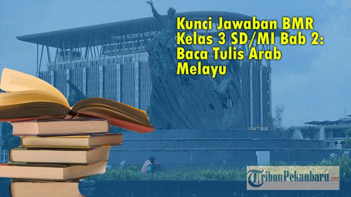 Kunci Jawaban Soal Evaluasi Bab 2 BMR Kelas 3 SD/MI Kurikulum Merdeka: Baca Tulis Arab Melayu ...