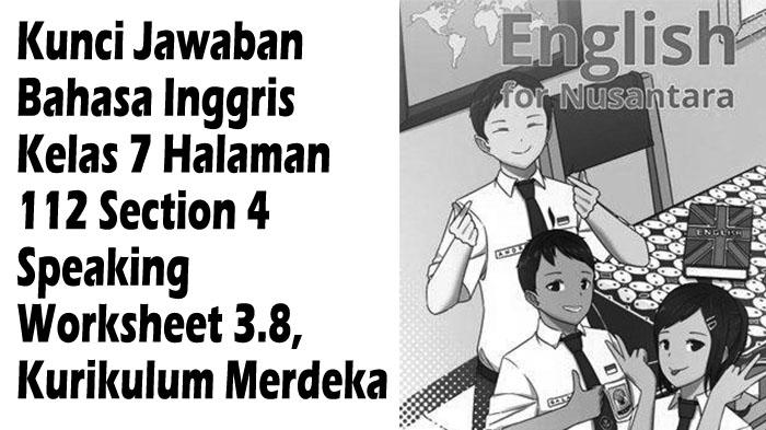 Kunci Jawaban Bahasa Inggris Kelas 7 Halaman 112 Section 4-Speaking Worksheet 3.8, Kurikulum ...