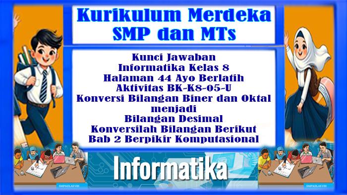 Kunci Jawaban Informatika Kelas 8 Halaman 44 Aktivitas BK-K8-05-U Bab 2 Kurikulum Merdeka 2021 ...