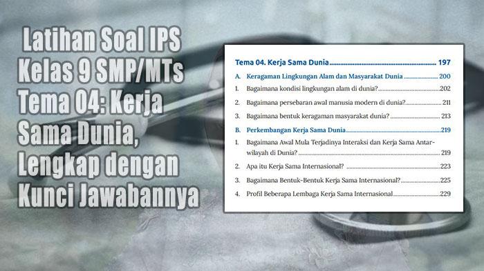 Latihan Soal IPS Kelas 9 SMP/MTs Tema 04: Kerja Sama Dunia, Lengkap dengan Kunci Jawabannya ...