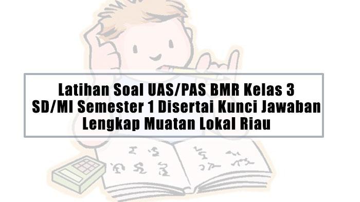 Latihan Soal UAS/PAS BMR Kelas 3 SD/MI Semester 1 Disertai Kunci Jawaban Lengkap Muatan Lokal ...