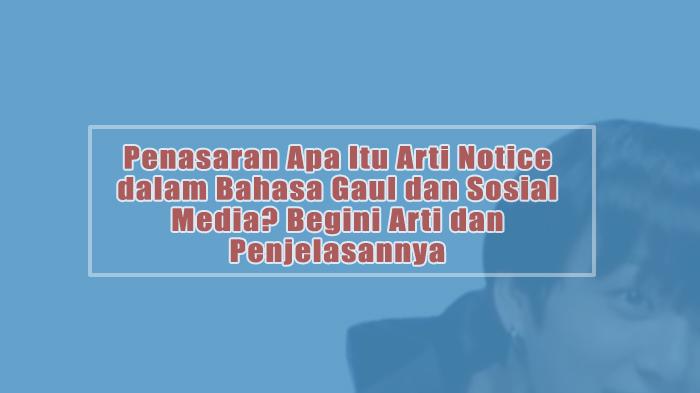 Penasaran Apa Itu Arti Notice dalam Bahasa Gaul dan Sosial Media ...