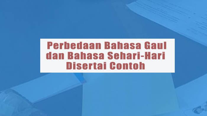 Menjawab Pertanyaan: Perbedaan Bahasa Gaul dan Bahasa Sehari-Hari Disertai Contoh ...