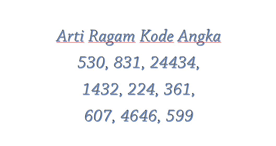 Ragam Arti Kode Angka, 530, 831, 24434, 1432, 224, 361, 607, 4646, dan ...
