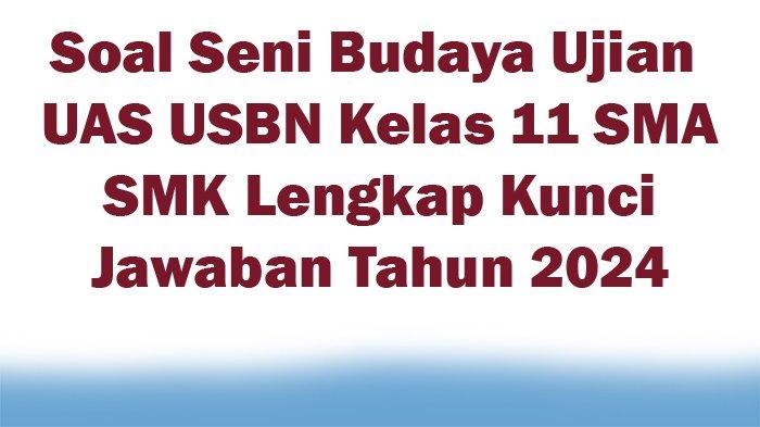 30 Soal Seni Budaya Ujian UAS USBN Kelas 11 SMA SMK Lengkap Kunci Jawaban Tahun 2024 - Halaman 3 ...