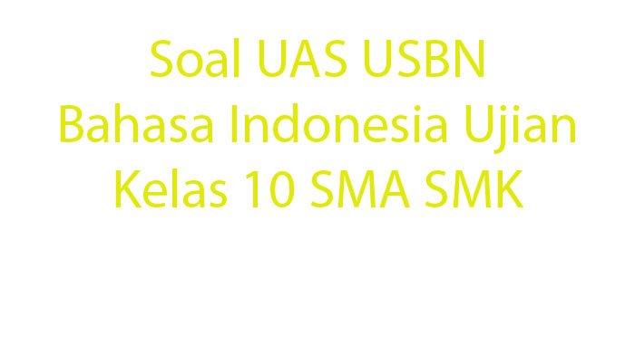 30 Soal UAS USBN Bahasa Indonesia Ujian Kelas 10 SMA SMK Lengkap Kunci Jawaban 2024 - Halaman ...
