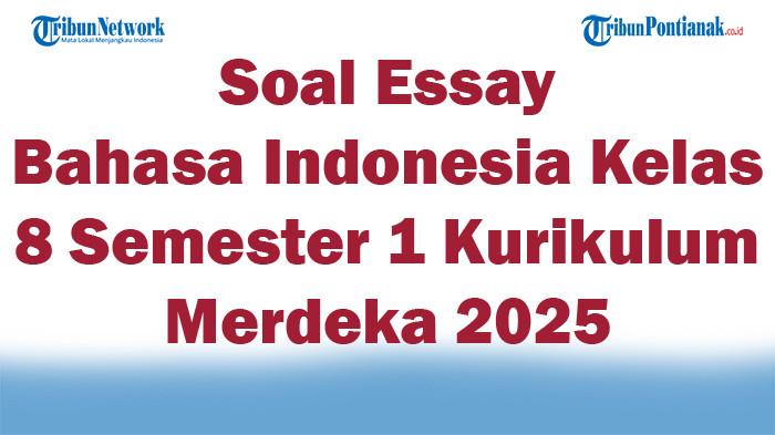 45 Soal Essay Bahasa Indonesia Kelas 8 Semester 1 Kurikulum Merdeka 2025 dan Kunci Jawaban Ujian ...