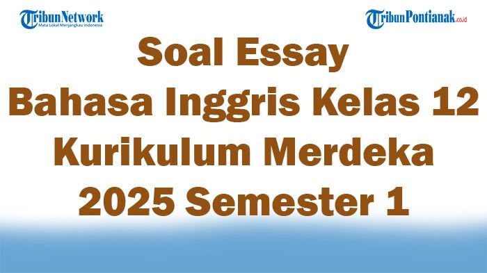 45 Soal Essay Bahasa Inggris Kelas 12 Kurikulum Merdeka 2025 Semester 1 - Halaman 4 ...