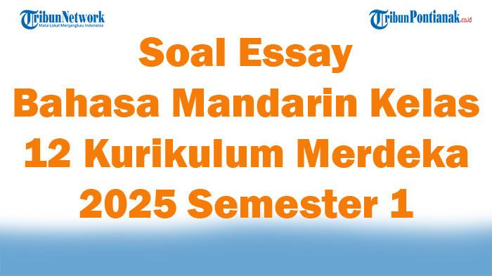 45 Soal Essay Bahasa Mandarin Kelas 12 Kurikulum Merdeka 2025 Semester ...