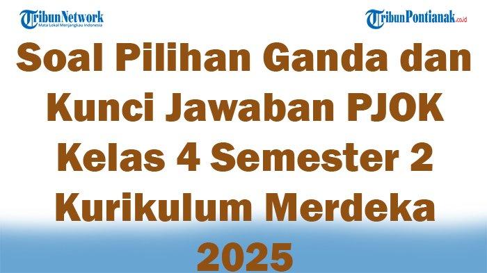 45 Soal Pilihan Ganda dan Kunci Jawaban PJOK Kelas 4 Semester 2 Kurikulum Merdeka 2025 ...