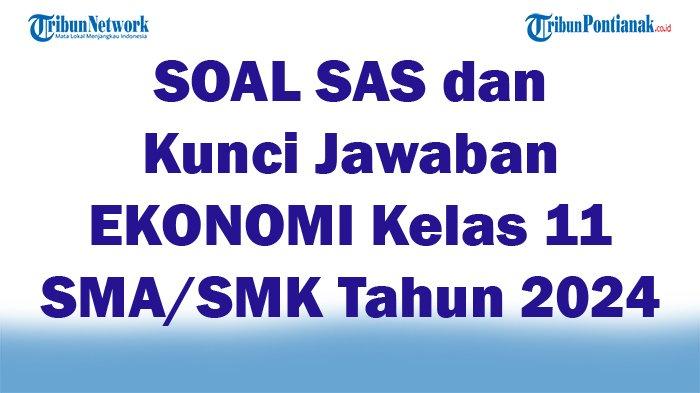 50 SOAL SAS dan Kunci Jawaban EKONOMI Kelas 11 SMA/SMK Tahun 2024 - Tribunpontianak.co.id