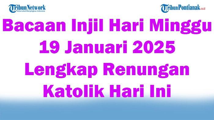 Bacaan Injil Hari Minggu 19 Januari 2025 Lengkap Renungan Katolik Hari ...
