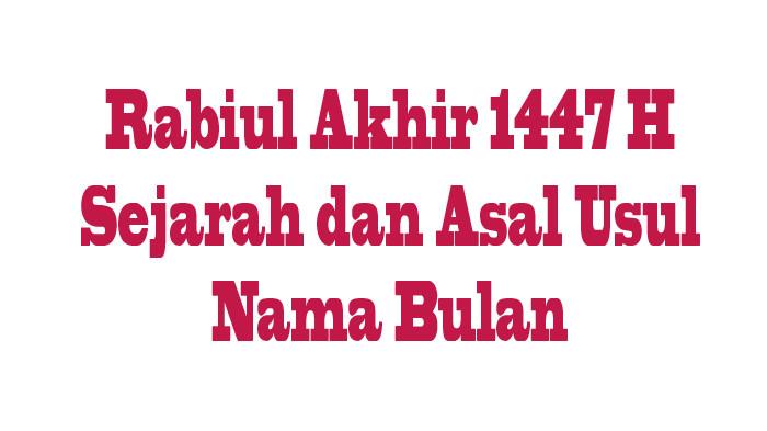 SEJARAH Besar Bulan Rabiul Akhir dan Asal Nama Kata Rabi': Bulan Penuh Makna dalam Kalender ...