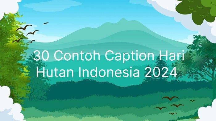 30 Contoh Caption Hari Hutan Indonesia Kreatif dan Menarik Cocok ...