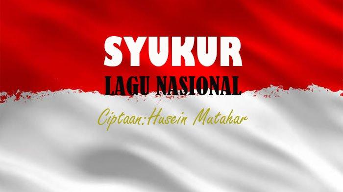 Lirik Lagu Syukur, Lagu Nasional Ciptaan Husein Mutahar ...