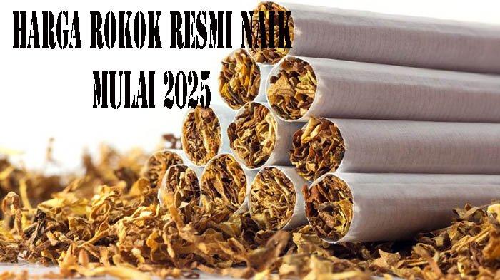 RESMI Naik Harga Rokok Terbaru Per 1 Januari 2025 Lengkap Aturan Jual ...