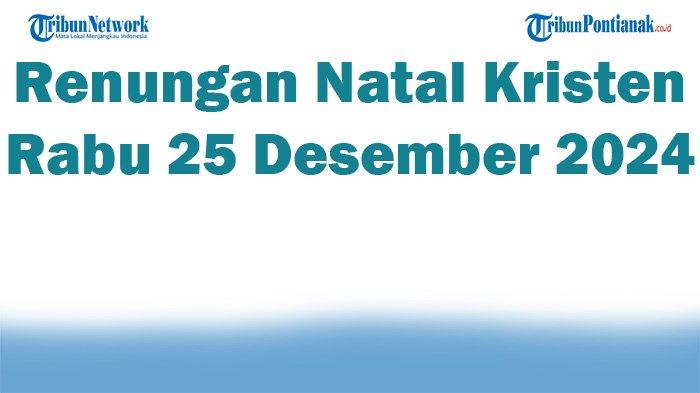 Renungan Natal Kristen Rabu 25 Desember 2024 Lengkap Renungan dan ...