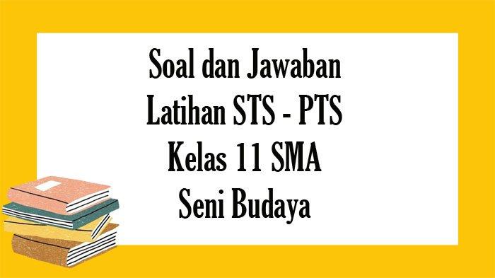 SOAL Seni Budaya Kelas 11 SMA Semester 1, Kunci Jawaban Latihan STS - PTS Pilihan Ganda 2023 ...