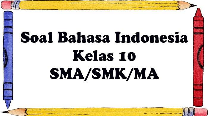 45 SOAL PILIHAN DAN ESSAY Bahasa Indonesia Kelas 10 Kurikulum Merdeka ...