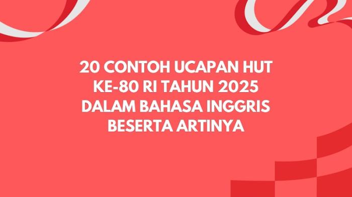 20 Contoh Ucapan HUT Ke-80 RI Tahun 2025 dalam Bahasa Inggris Beserta Artinya - Tribunpontianak ...