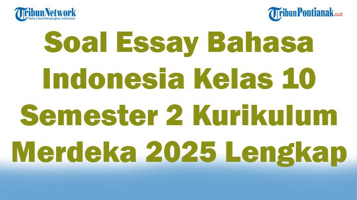 45 Soal Essay Bahasa Indonesia Kelas 10 Semester 2 Kurikulum Merdeka ...