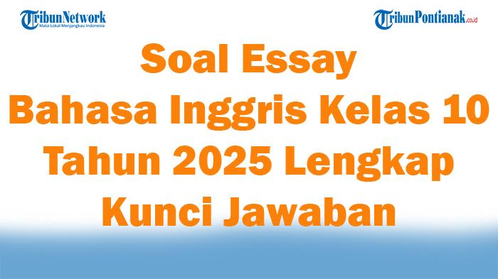 45 Soal Essay Bahasa Inggris Kelas 10 Tahun 2025 Lengkap Kunci Jawaban ...