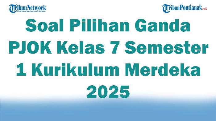45 Soal Pilihan Ganda PJOK Kelas 7 Semester 1 Kurikulum Merdeka 2025 dan Kunci Jawaban Ujian ...