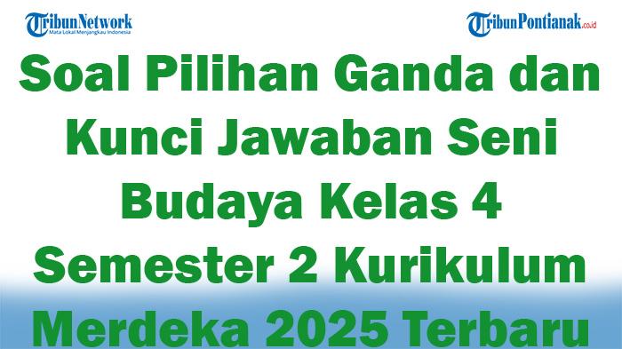 45 Soal Pilihan Ganda dan Kunci Jawaban Seni Budaya Kelas 4 Semester 2 ...