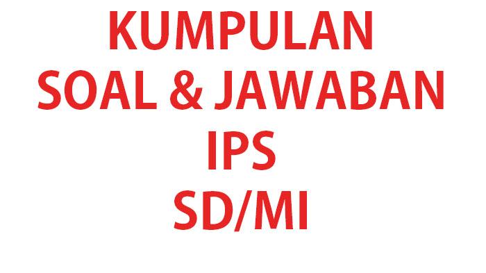 40 SOAL IPS Kelas 3 SD Ulangan/Ujian Semester 2 Kurikulum Merdeka Tahun ...