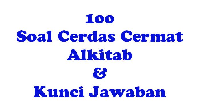 100 Soal Cerdas Cermat Alkitab dan Kunci Jawaban Lengkap Hadapi Lomba ...