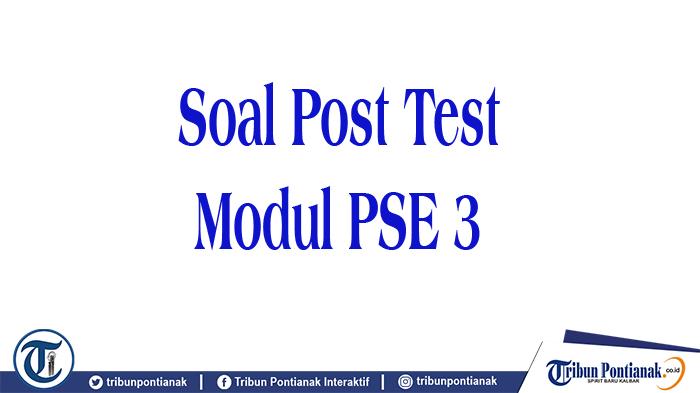 KUNCI Jawaban Soal Post Test PPG 2025 Modul PSE 3, Uji Kemampuan Dalam ...