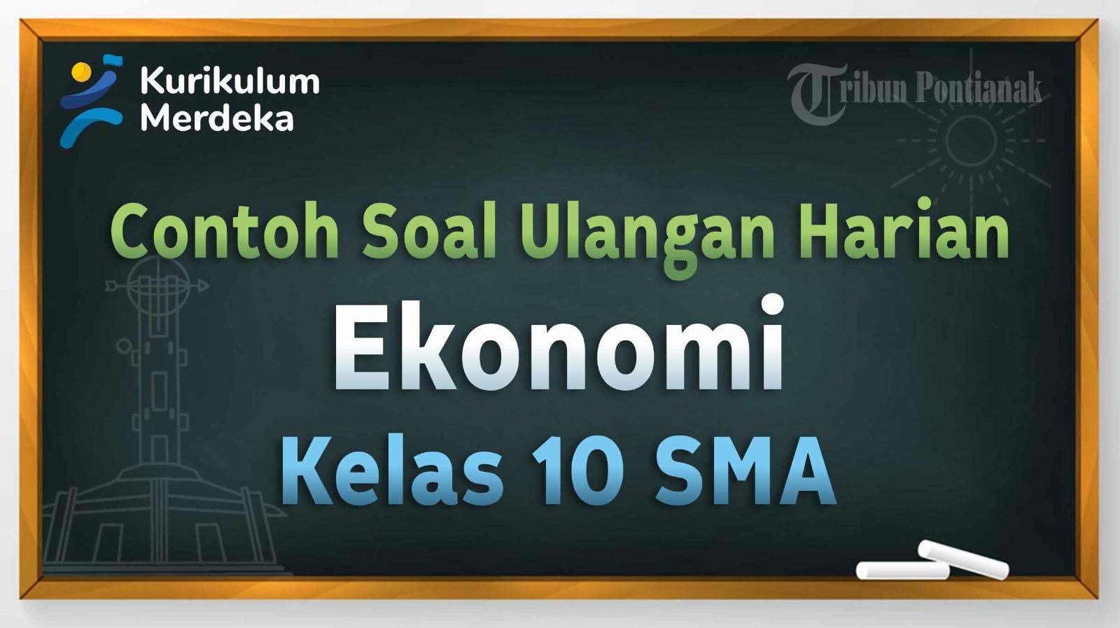 45 Soal Ulangan Ujian Ekonomi Kelas 10 SMA/SMK/MA Terbaru 2025, Dilengkapi Jawaban dan Essai ...