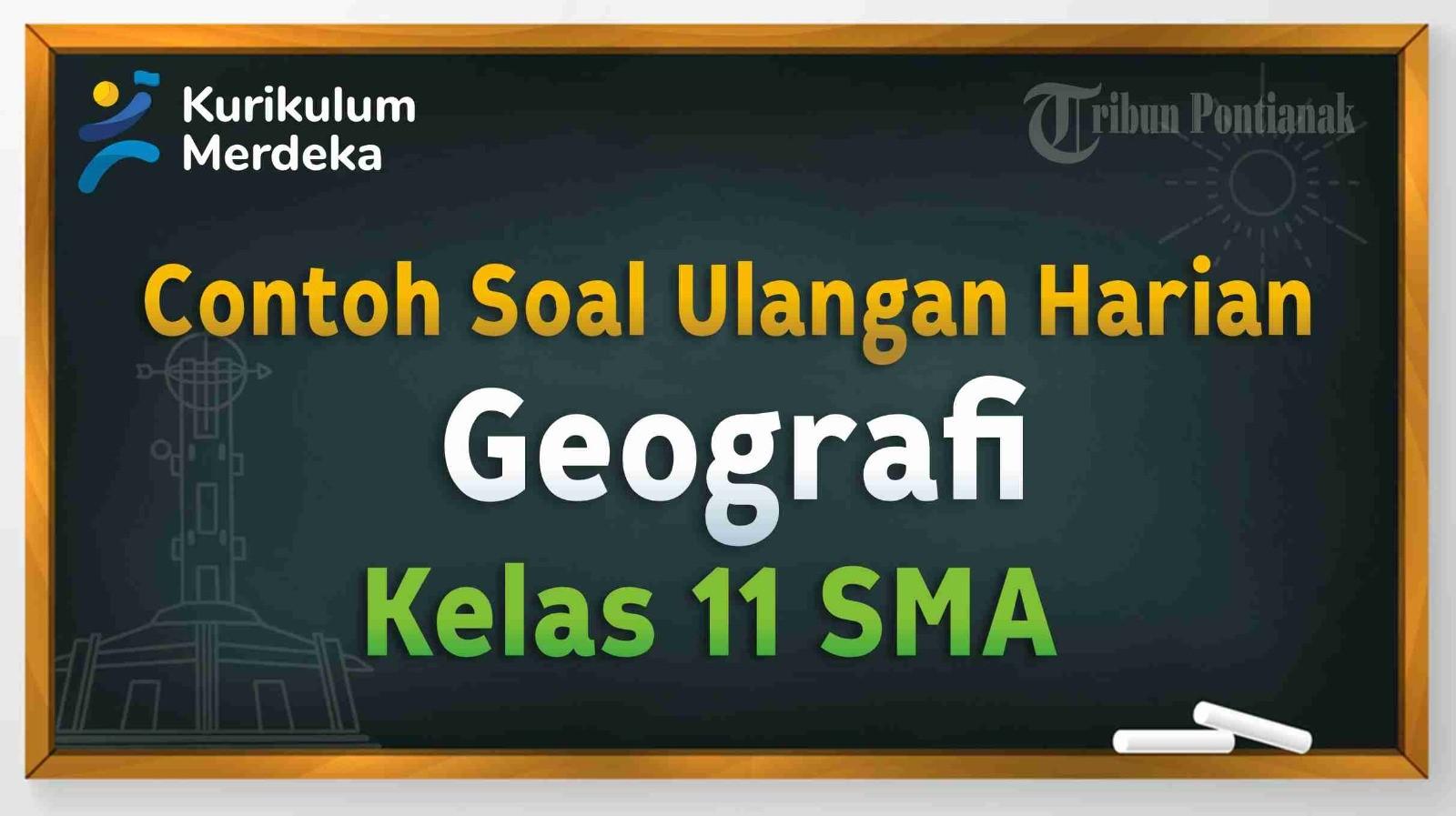 Soal Ujian Geografi Kelas 11 Semester 2 Lengkap dengan Kunci Jawaban dan Contohnya ...