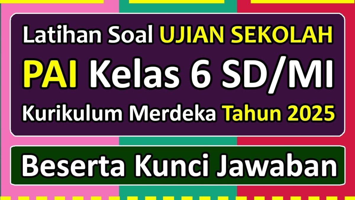 50 Kunci Jawaban Ujian Sekolah PAI Kelas 6 SD 2025 K Merdeka, Kisi-kisi Soal Pendidikan Agama ...