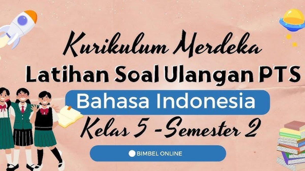 30 Soal PTS/UTS Bahasa Indonesia Kelas 5 SD/MI Semester 2, Kunci Jawaban Penilaian Tengah ...