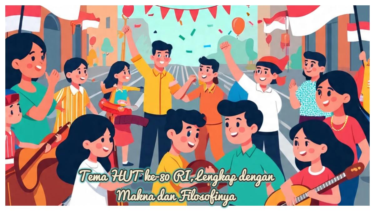 Makna dan Filosofi Tema HUT ke-80 Kemerdekaan RI Tahun 2025 ...