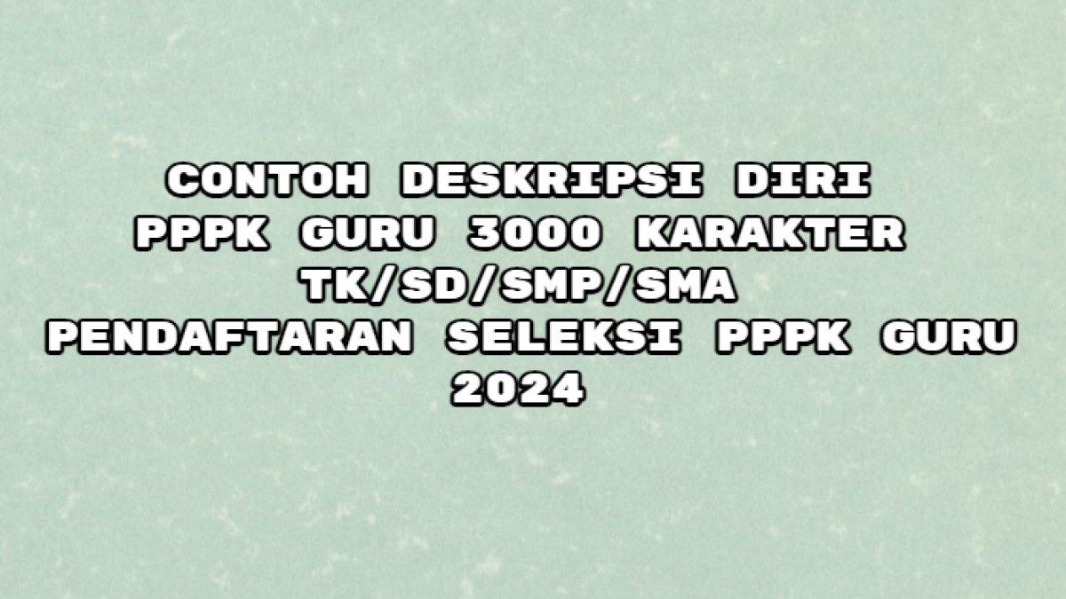 15 Referensi Deskripsi Diri 3000 Karakter PPPK Guru TK/SD/SMP/SMA ...