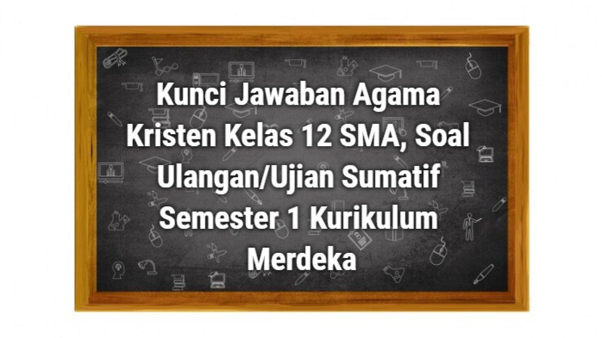 Kunci Jawaban Agama Kristen Kelas 12 SMA, Soal Ulangan/Ujian Sumatif Semester 1 Kurikulum ...