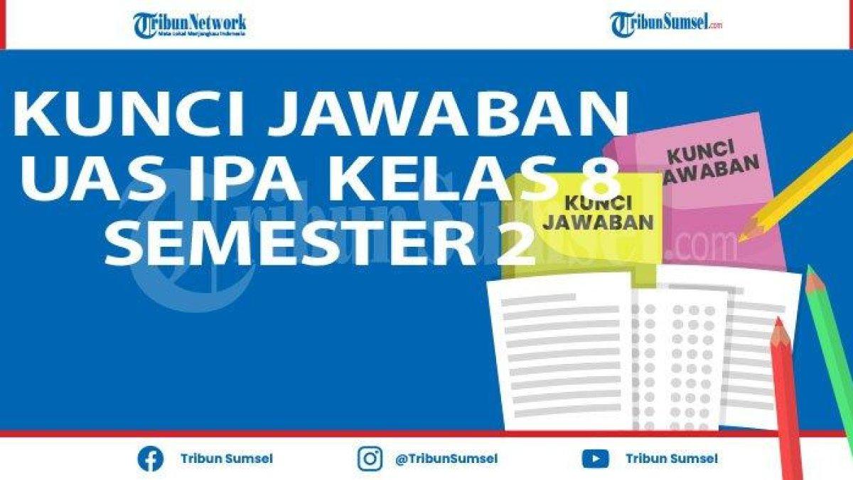 50 Kunci Jawaban Soal IPA Kelas 8 SMP Ulangan/Ujian UAS Semester 2, Sumatif Akhir 2024 ...