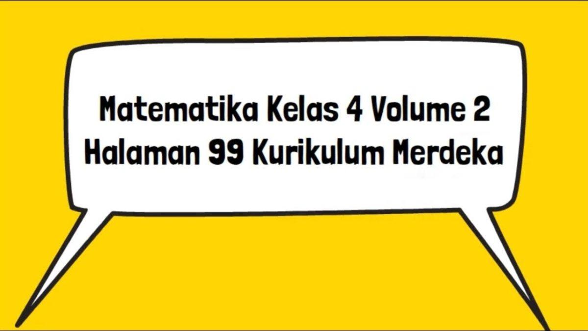 Matematika Kelas 4 SD/MI Vol 2 Halaman 99 Kurikulum Merdeka, Kunci Jawaban Materi Balok dan ...