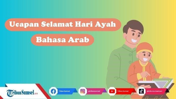 12 Ucapan Hari Ayah dalam Bahasa Arab Lengkap Terjemahannya, Penuh Doa ...