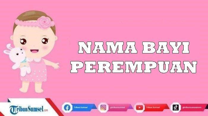 30 Ide Nama Bayi Perempuan Terinspirasi dari Bulan Juli 2023, Modern ...