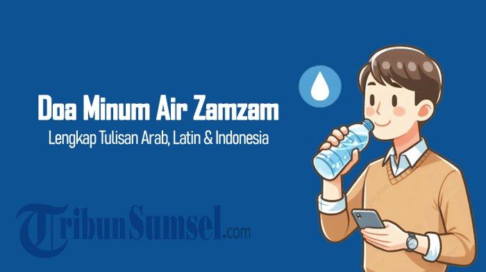 Doa Minum Air Zamzam Lengkap Tulisan Arab, Latin dan Terjemahan Bahasa ...