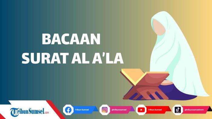 Sabbihisma Rabbikal Ala, Surat Al Ala dan Artinya, Bacaan Surah Rakaat ...