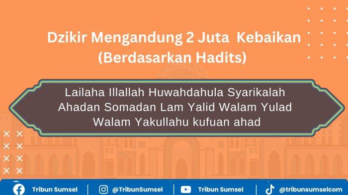 Arti Lailaha Illallah Huwahdahula Syarikalah Ahadan Somadan, Bacaan Zikir Mengandung 2 Juta ...