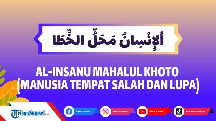 Arti Al Insanu Mahalul Khoto Wan Nisyan, Pepatah Arab Bukan Hadits Nabi, Manusia Tempat Salah ...